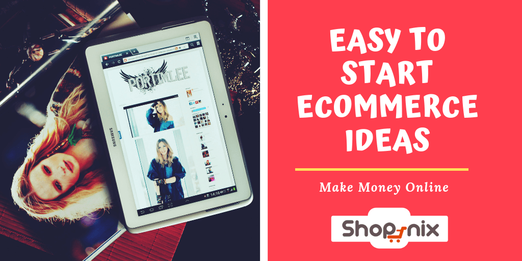 Easy to Start Ecommerce Ideas - Make Money Online