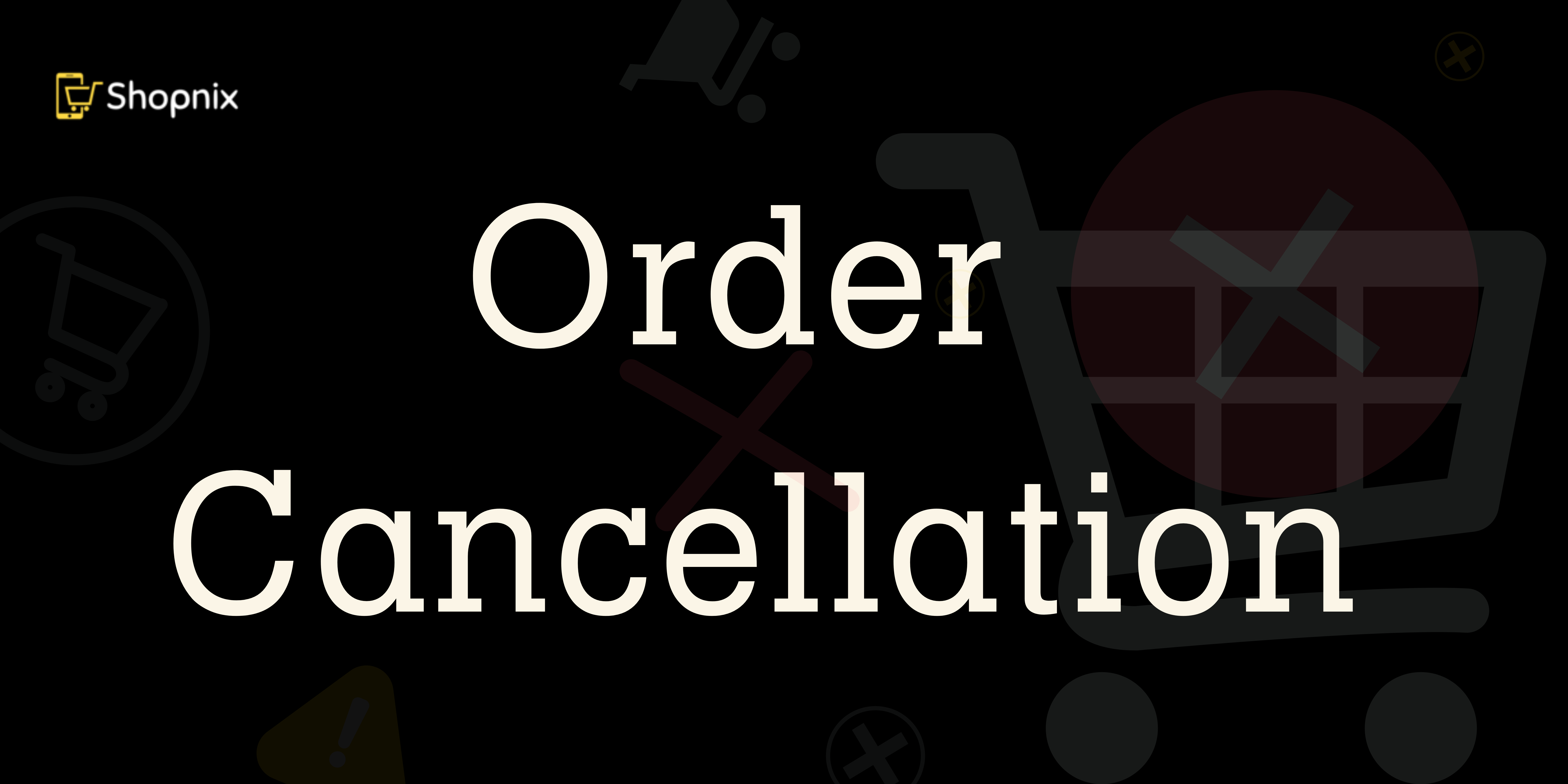 Navigating Order Cancellations: Enhancing Customer Satisfaction in ...