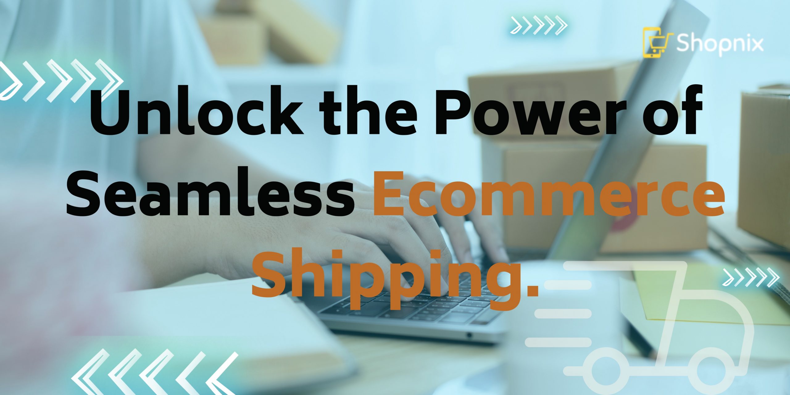 Unleash the Magic of Effortless Ecommerce Shipping: Shipping that Rocks ...